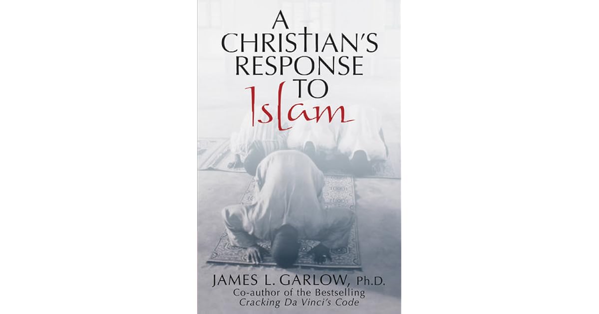 A Christian's Response to Islam by James L. Garlow