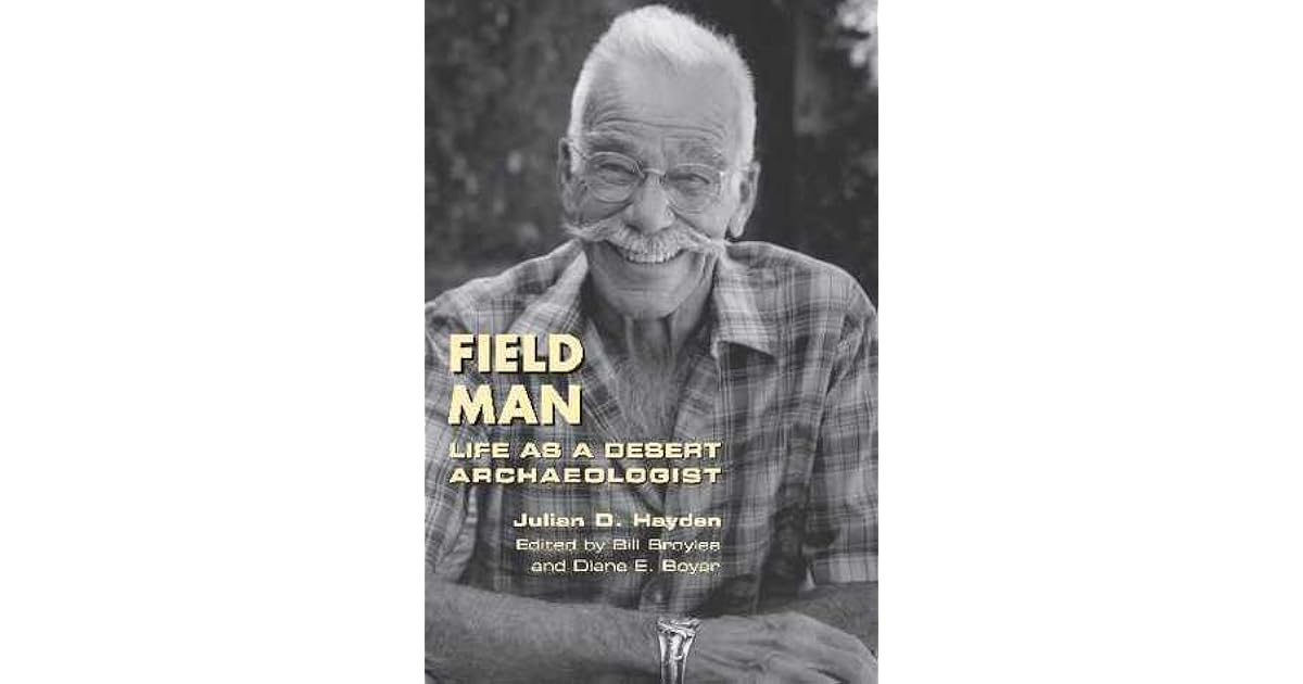 Field Man: Life as a Desert Archaeologist by Julian D. Hayden