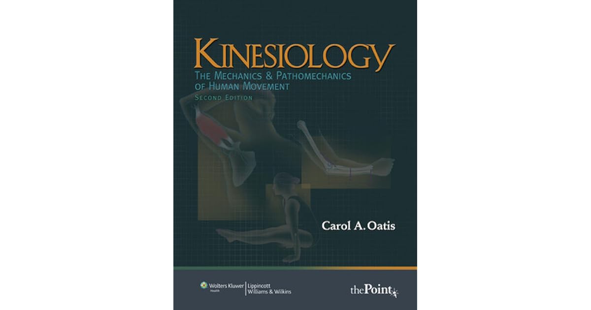 Kinesiology: The Mechanics and Pathomechanics of Human Movement by Carol A. Oatis