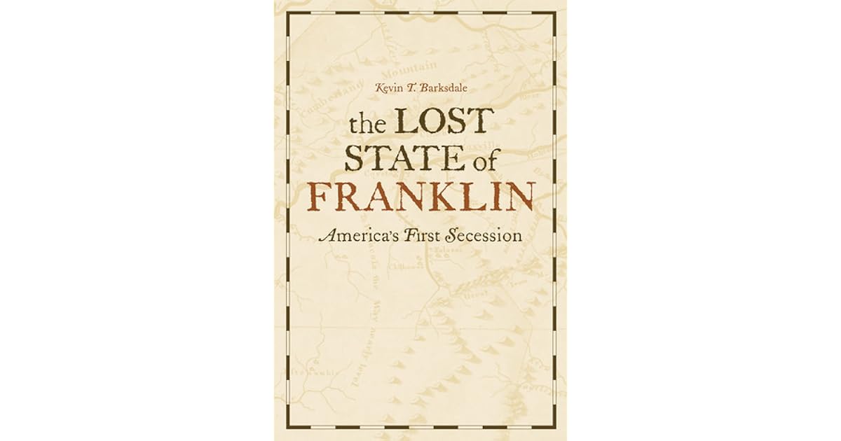 The Lost State of Franklin: America's First Secession by Kevin T. Barksdale