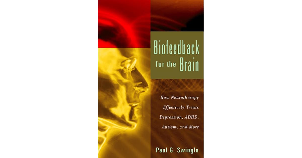 Biofeedback for the Brain: How Neurotherapy Effectively Treats ...