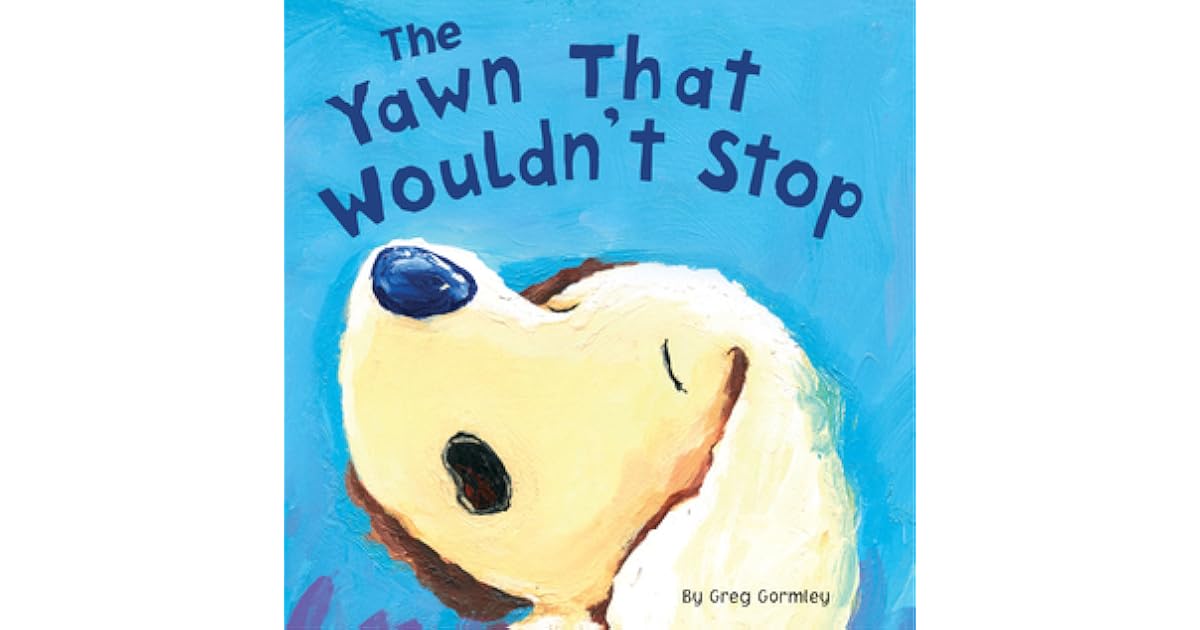 The Yawn That Wouldn't Stop by Greg Gormley