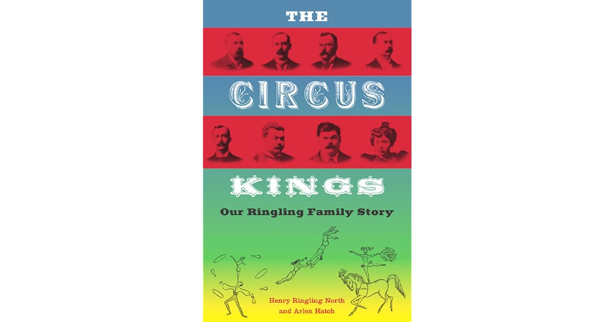 The Circus Kings: Our Ringling Family Story by Henry Ringling North