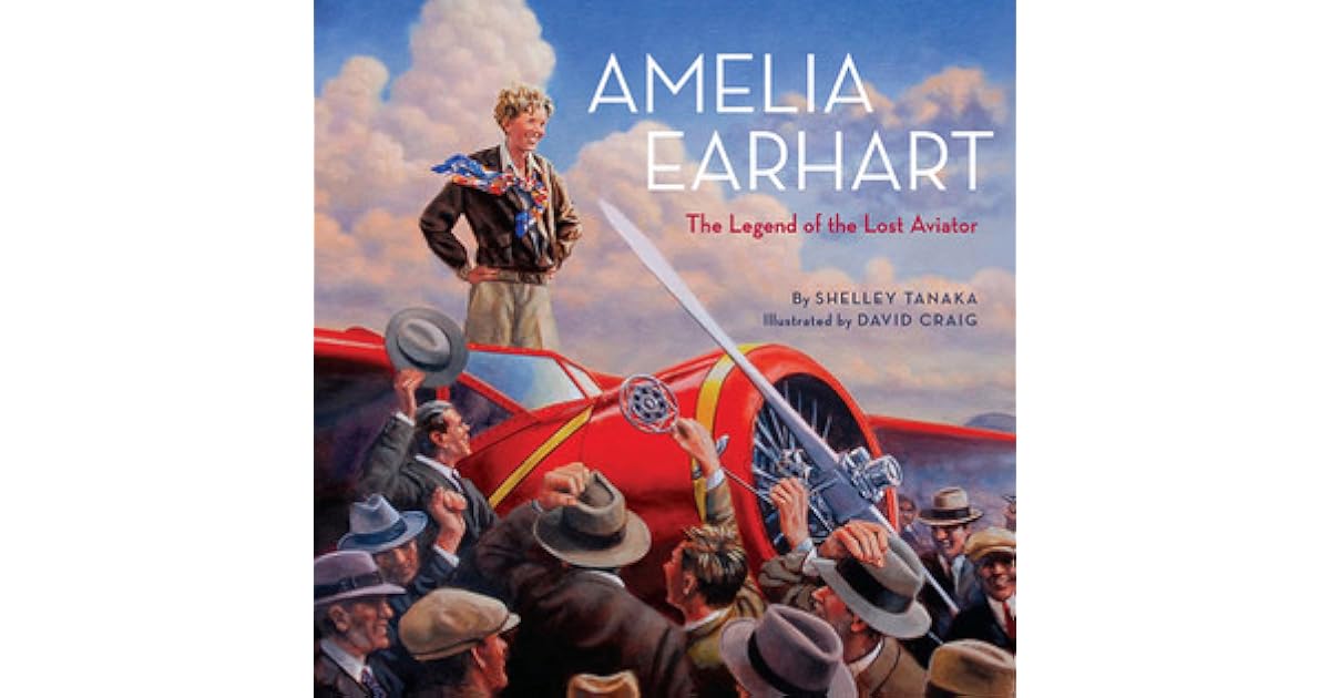 Amelia Earhart: The Legend of the Lost Aviator by Shelley Tanaka
