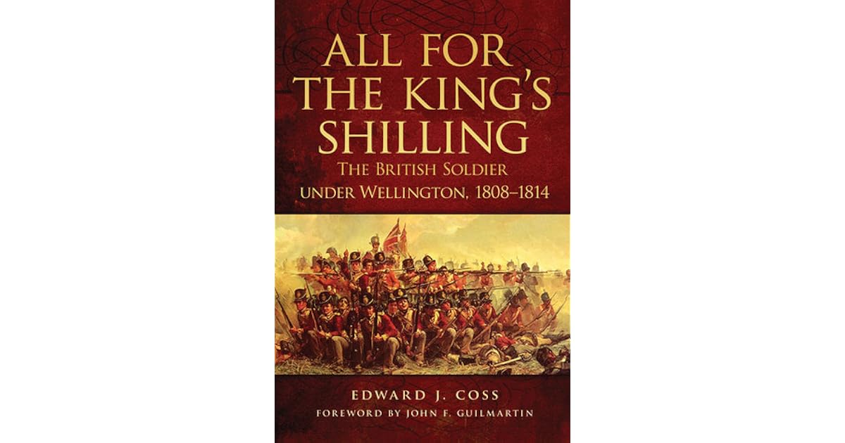 All for the King's Shilling: The British Soldier under Wellington, 1808 ...