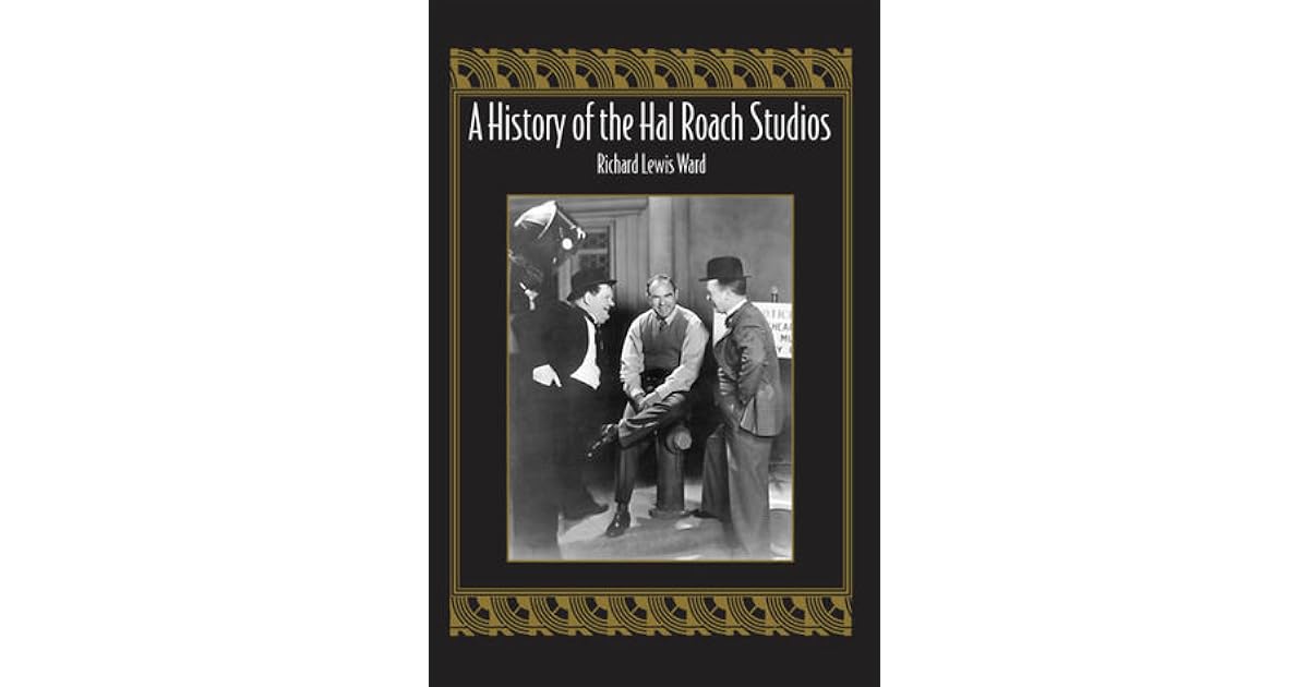 A History of the Hal Roach Studios by Richard Lewis Ward
