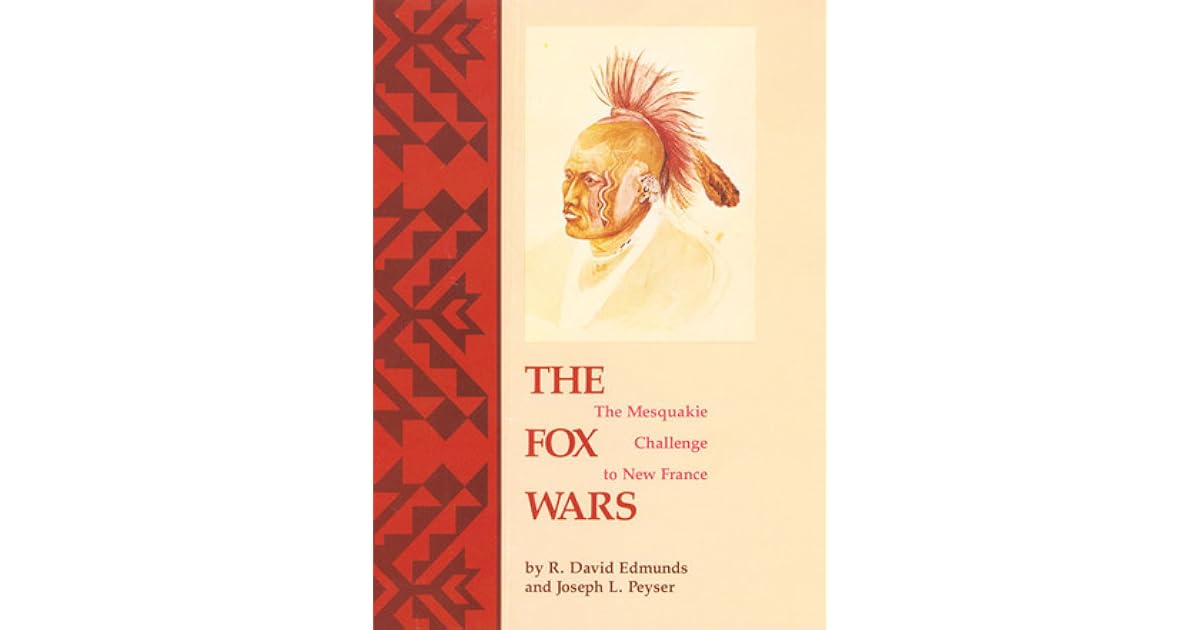 The Fox Wars: The Mesquakie Challenge to New France by R. David Edmunds