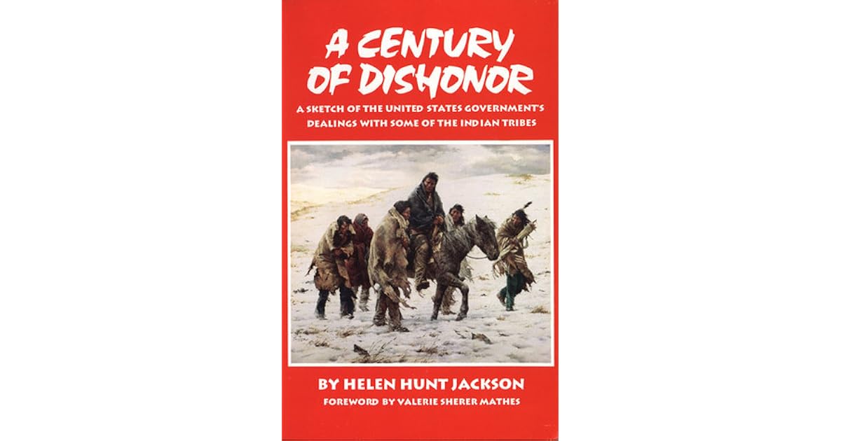 A Century of Dishonor: A Sketch of the United States Government’s ...