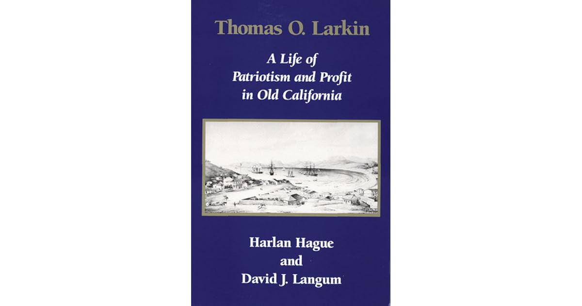 Thomas O. Larkin: A Life of Patriotism and Profit in Old California by ...