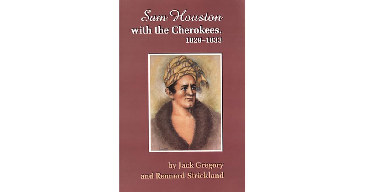 Sam Houston with the Cherokees, 1829–1833 by Rennard Strickland
