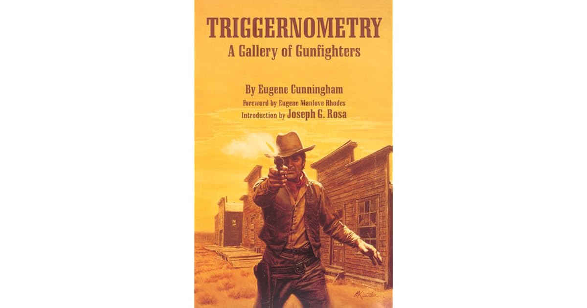 Triggernometry: A Gallery of Gunfighters by Eugene Cunningham