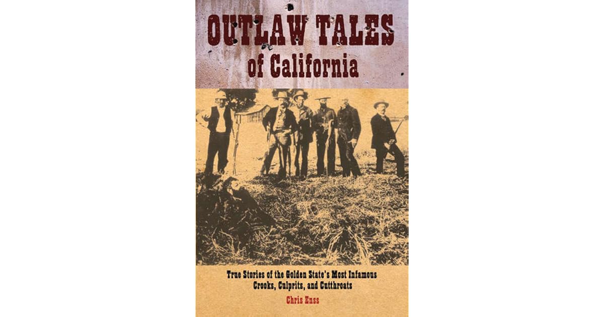 Outlaw Tales of California: True Stories of the Golden State's Most ...