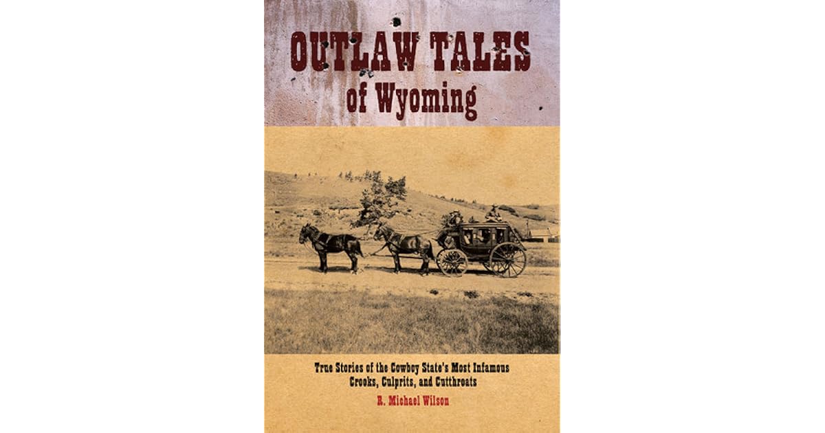 Outlaw Tales of Wyoming: True Stories of the Cowboy State's Most ...