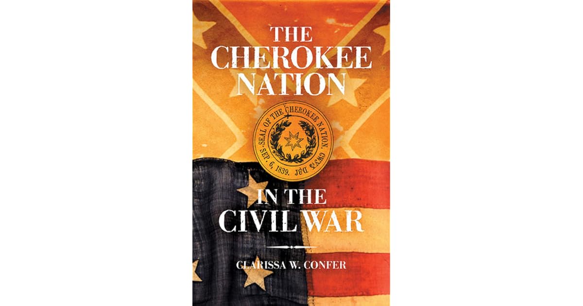 The Cherokee Nation in the Civil War by Clarissa W. Confer