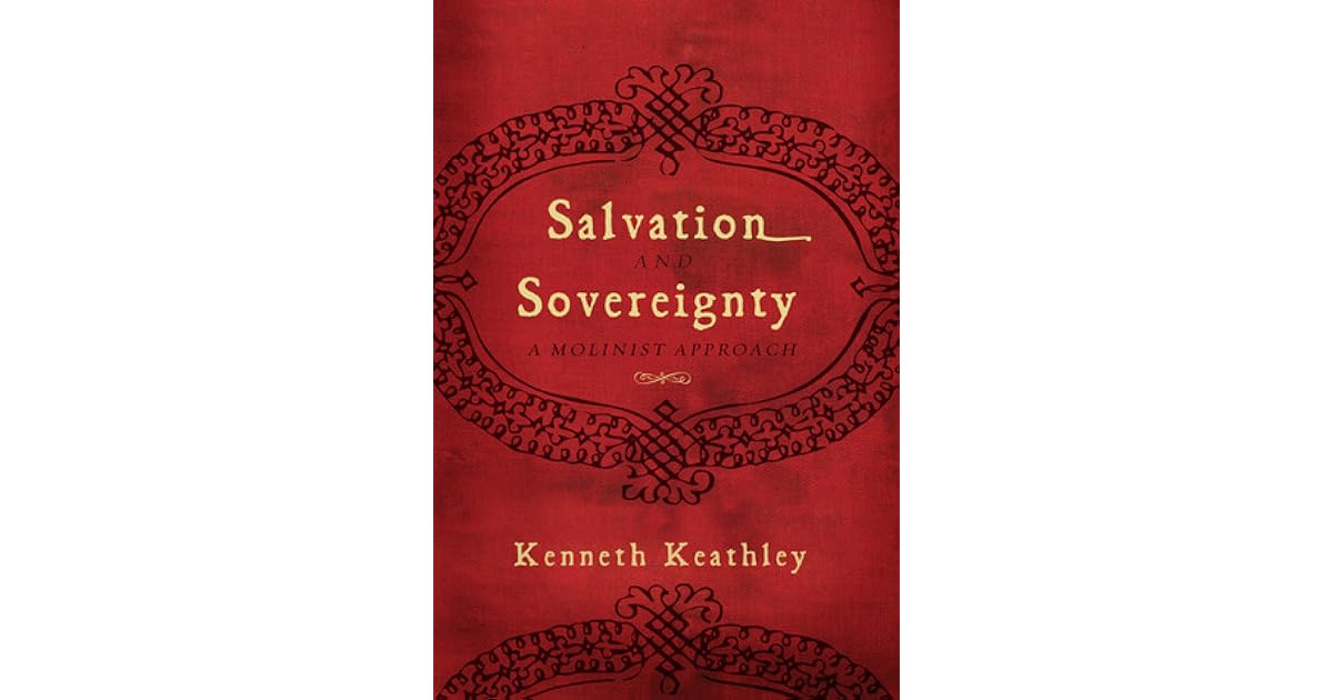 Salvation and Sovereignty: A Molinist Approach by Kenneth D. Keathley