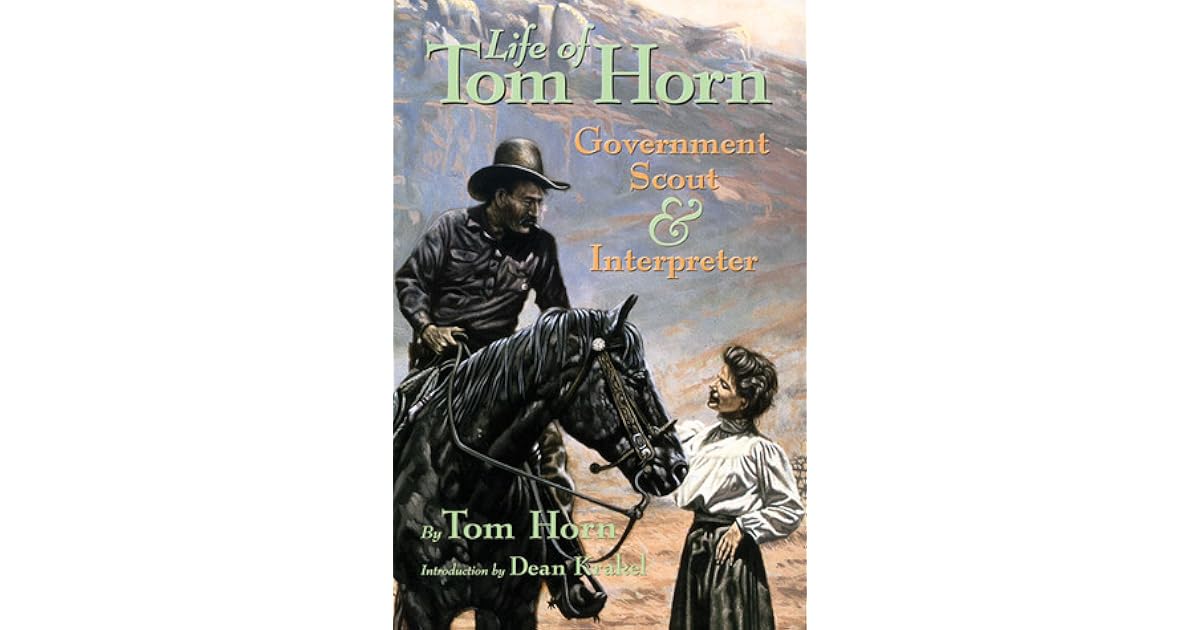 Life of Tom Horn: Government Scout and Interpreter by Tom Horn