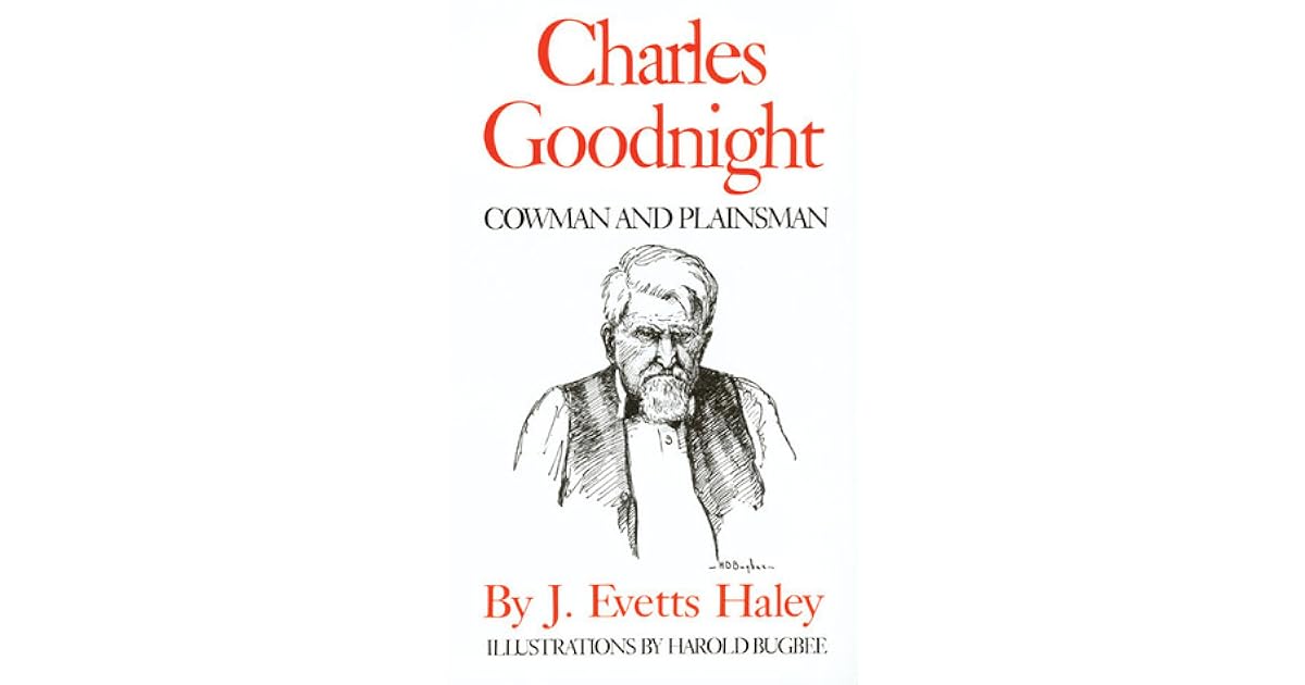 Charles Goodnight: Cowman and Plainsman by J. Evetts Haley