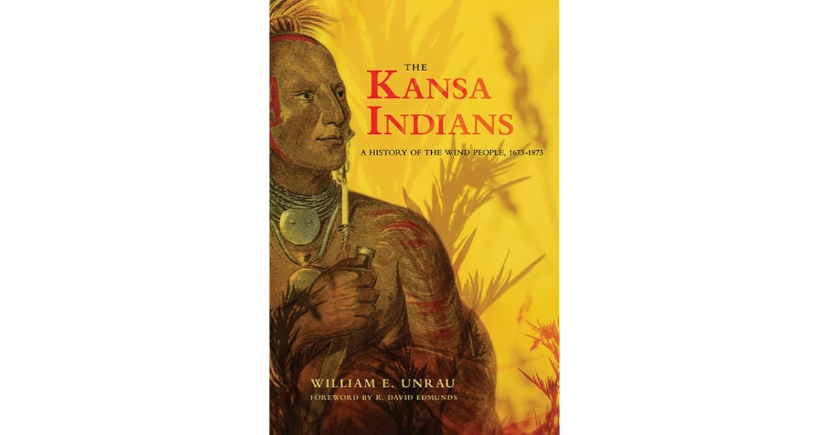 The Kansa Indians: A History of the Wind People, 1673–1873 by William E ...