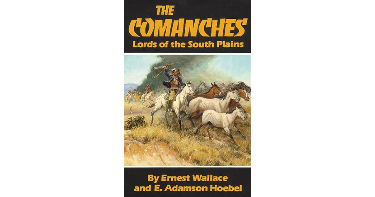 The Comanches: Lords of the South Plains by Ernest Wallace