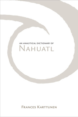 An Analytical Dictionary of Nahuatl by Frances Karttunen