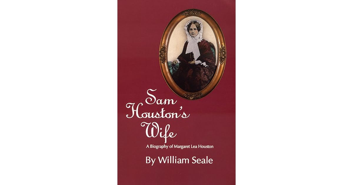 Sam Houston’s Wife: A Biography of Margaret Lea Houston by William Seale