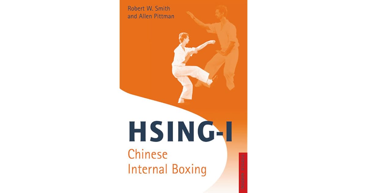 Hsing-I: Chinese Internal Boxing by Robert W. Smith