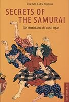 Secrets of the Samurai: The Martial Arts of Feudal Japan by Oscar Ratti