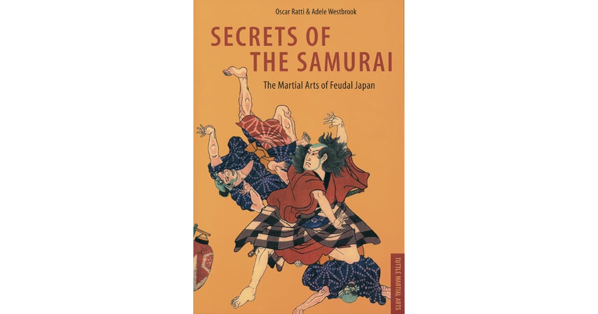 Secrets of the Samurai: The Martial Arts of Feudal Japan by Oscar Ratti