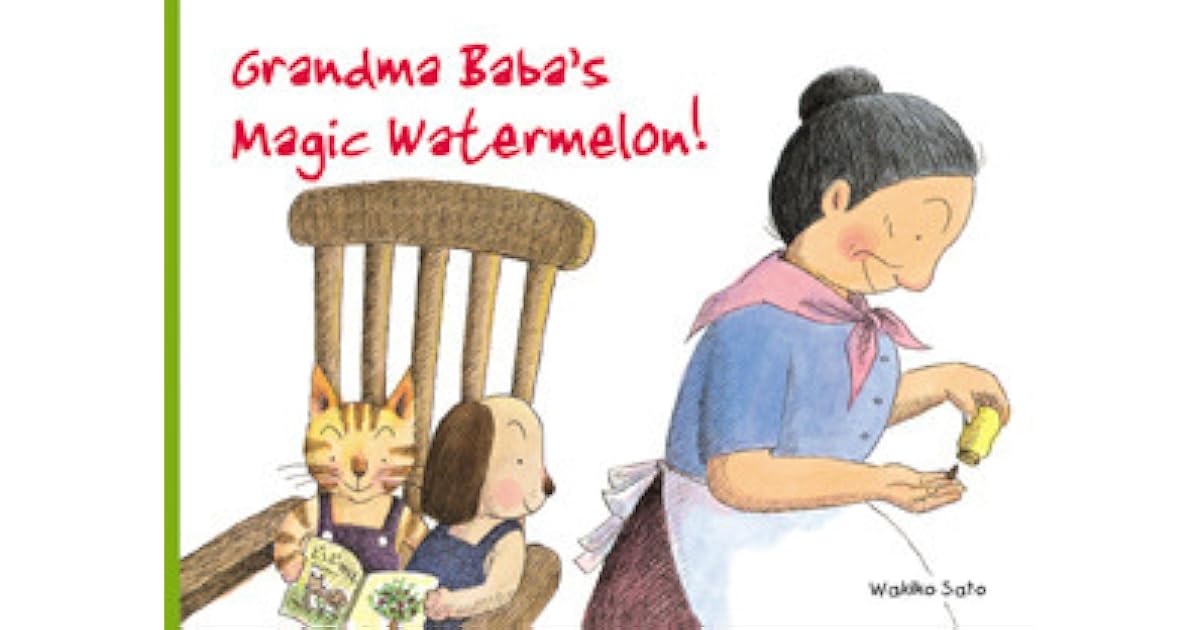 Grandma Baba's Magic Watermelon!: Book Eight by Wakiko Sato