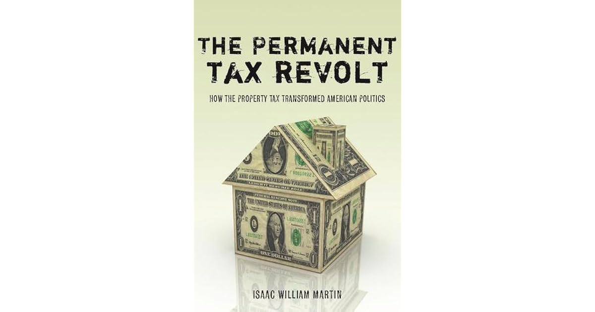 The Permanent Tax Revolt: How the Property Tax Transformed American ...