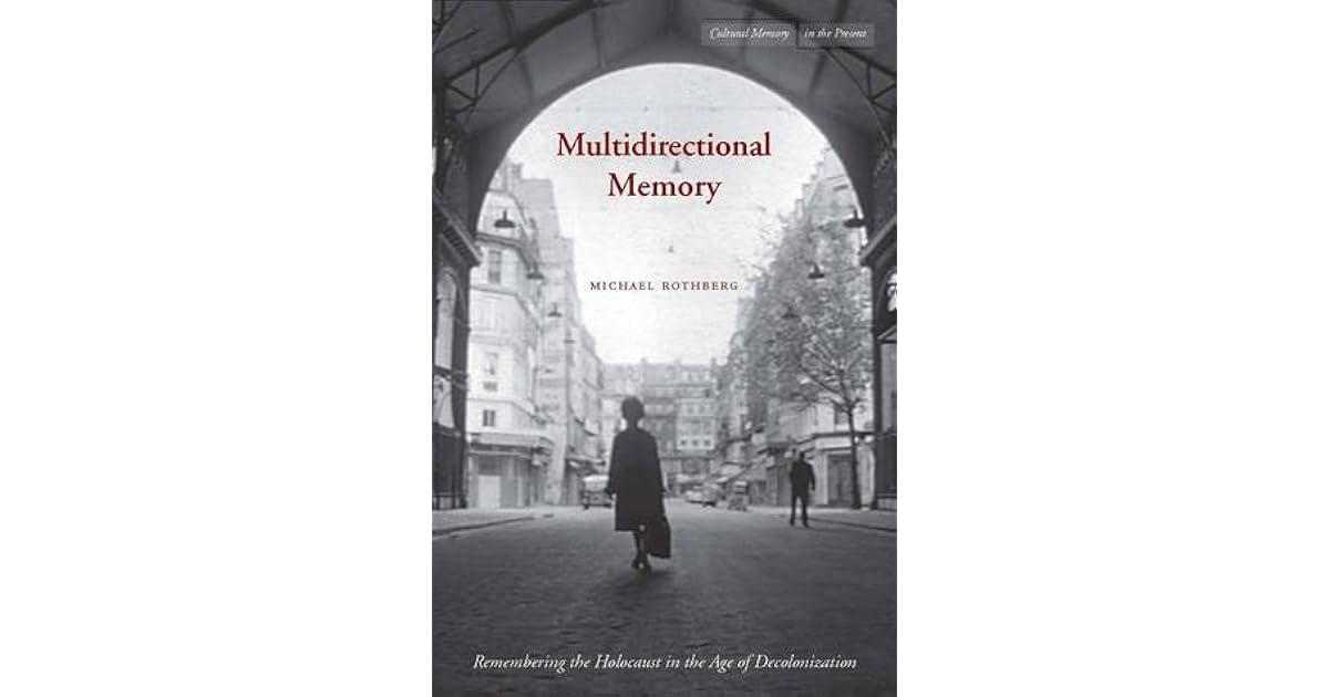 Multidirectional Memory: Remembering the Holocaust in the Age of ...