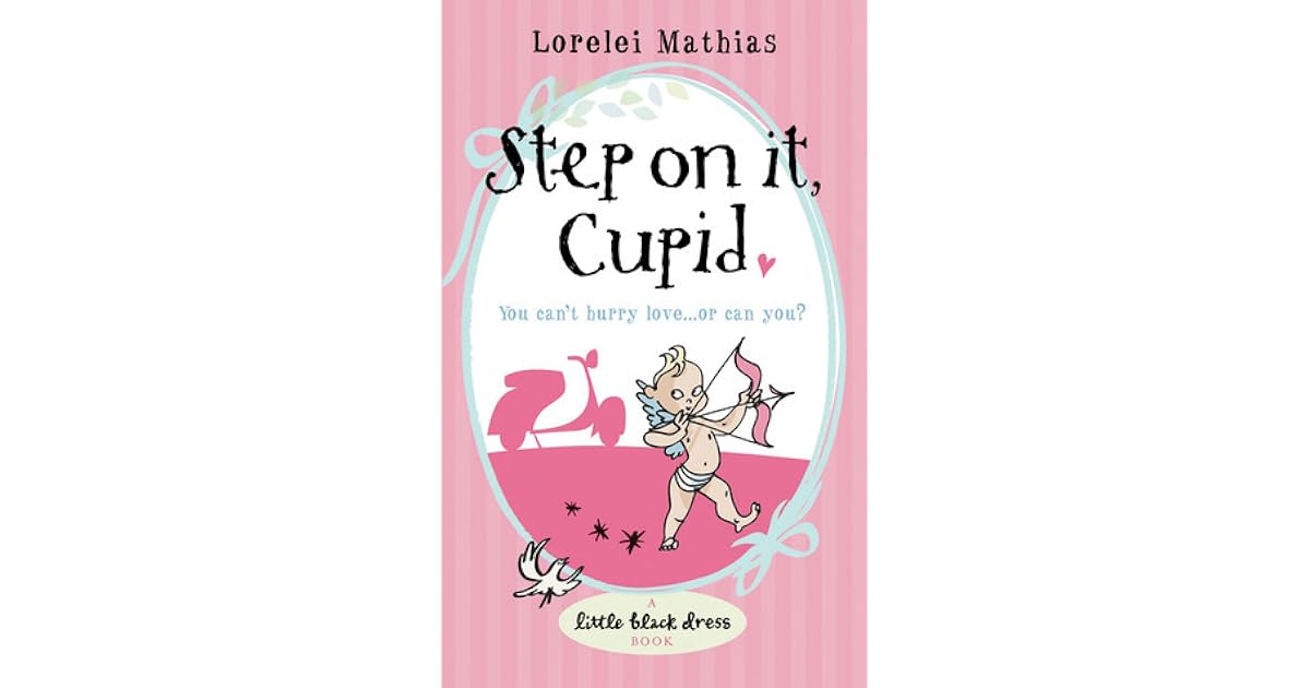 Step on it, Cupid by Lorelei Mathias