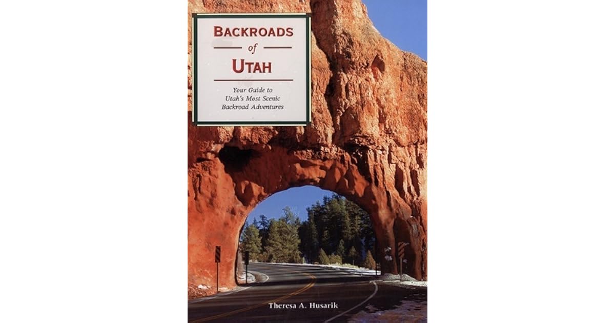 Backroads of Utah: Your Guide to Utah's Most Scenic Backroad Adventures ...