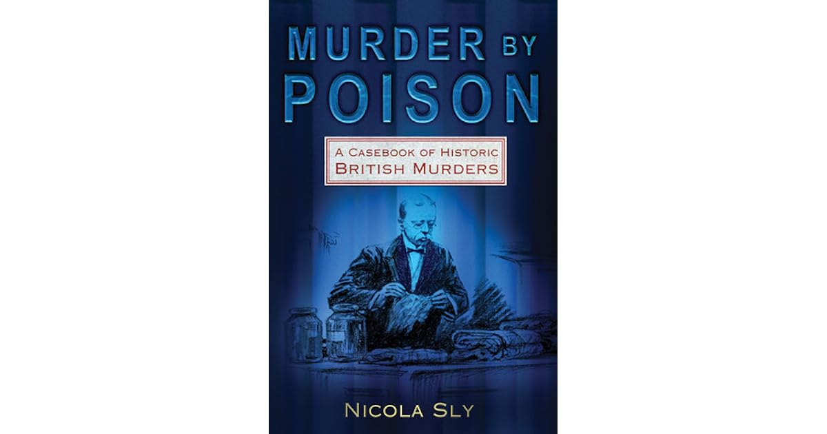 Murder by Poison: A Casebook of Historic British Murders by Nicola Sly