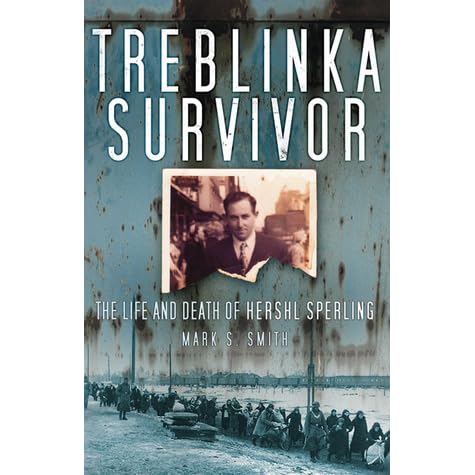 Treblinka Survivor: The Life and Death of Hershl Sperling by Mark S ...