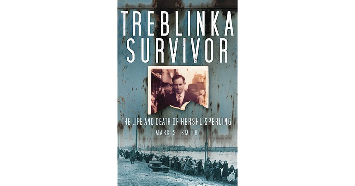 Treblinka Survivor: The Life and Death of Hershl Sperling by Mark S. Smith