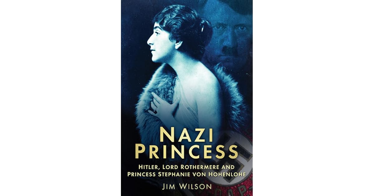 Nazi Princess: Hitler, Lord Rothermere and Princess Stephanie von ...