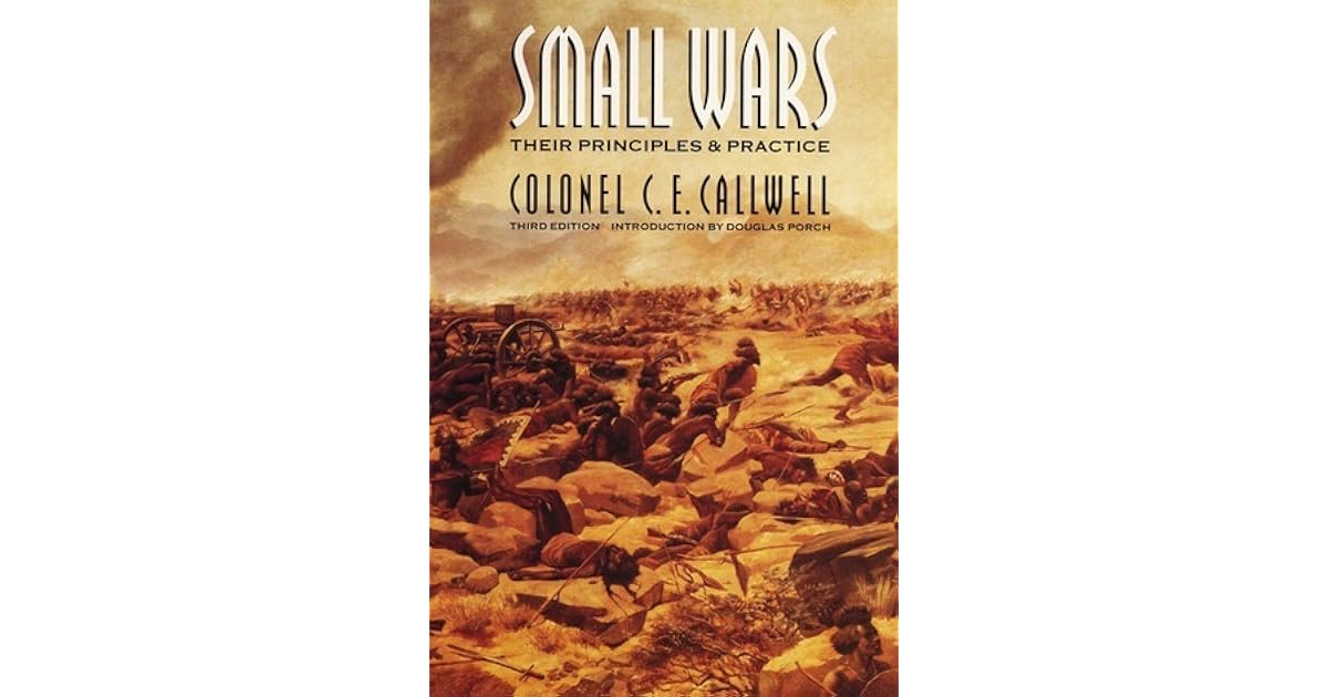 Small Wars: Their Principles and Practice by Charles Edward Callwell