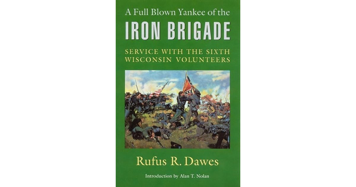 A Full Blown Yankee of the Iron Brigade: Service with the Sixth ...