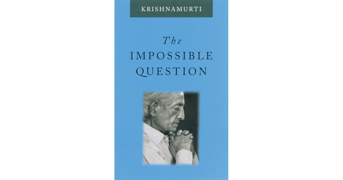 The Impossible Question by J. Krishnamurti