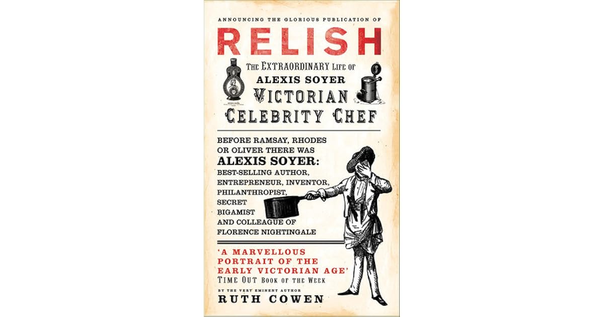 Relish: The Extraordinary Life of Alexis Soyer, Victorian Celebrity ...