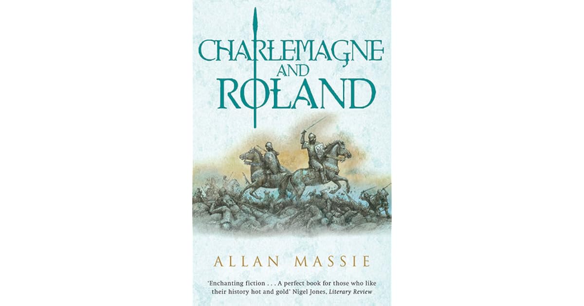 Charlemagne and Roland by Allan Massie