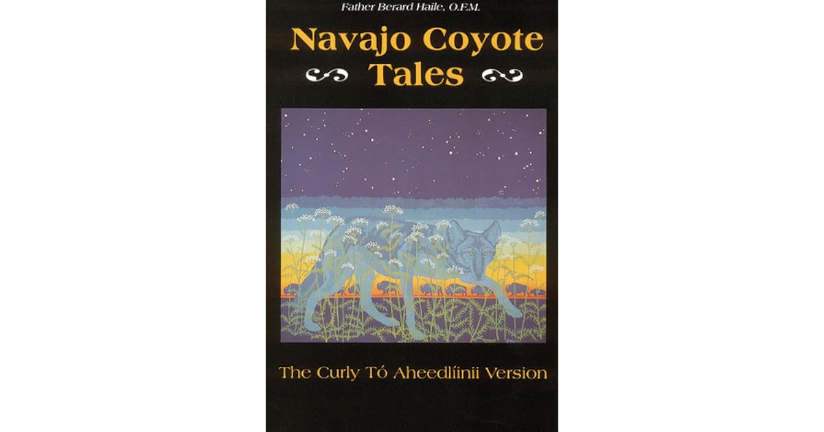 Navajo Coyote Tales: The Curly to the Aheedliinii Version by Berard Haile