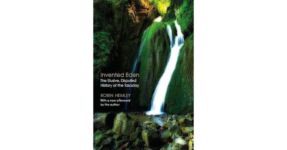 Invented Eden: The Elusive, Disputed History of the Tasaday by Robin Hemley