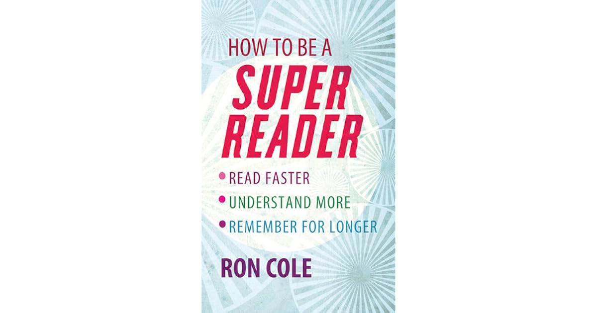 How to Be a Super Reader: Read Faster, Understand More, Remember for ...