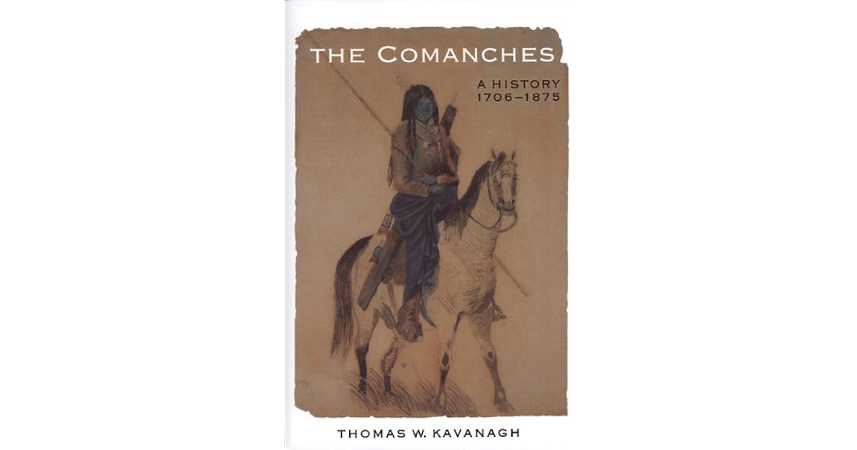 The Comanches: A History, 1706-1875 by Thomas W. Kavanagh