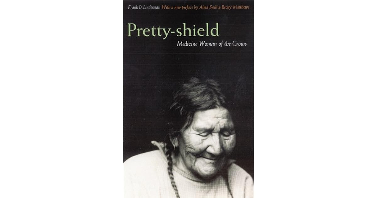 Pretty-shield: Medicine Woman of the Crows by Frank Bird Linderman