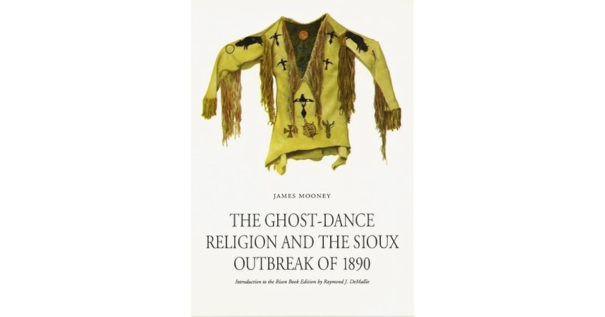 The Ghost-Dance Religion and the Sioux Outbreak of 1890 by James Mooney