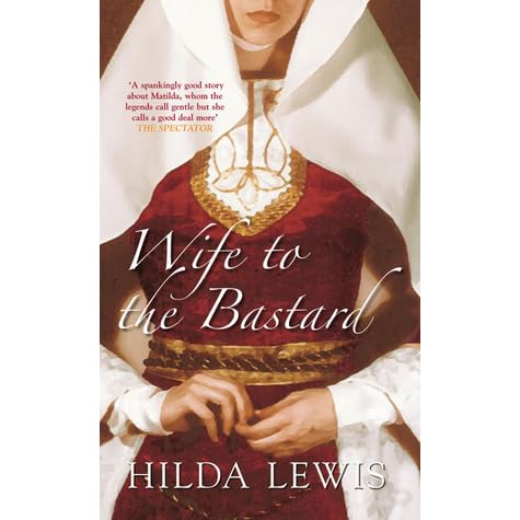 Wife to the Bastard by Hilda Lewis — Reviews, Discussion, Bookclubs, Lists