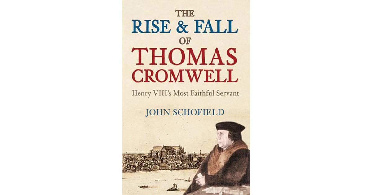 The Rise Fall of Thomas Cromwell: Henry VIII's Most Faithful Servant by ...